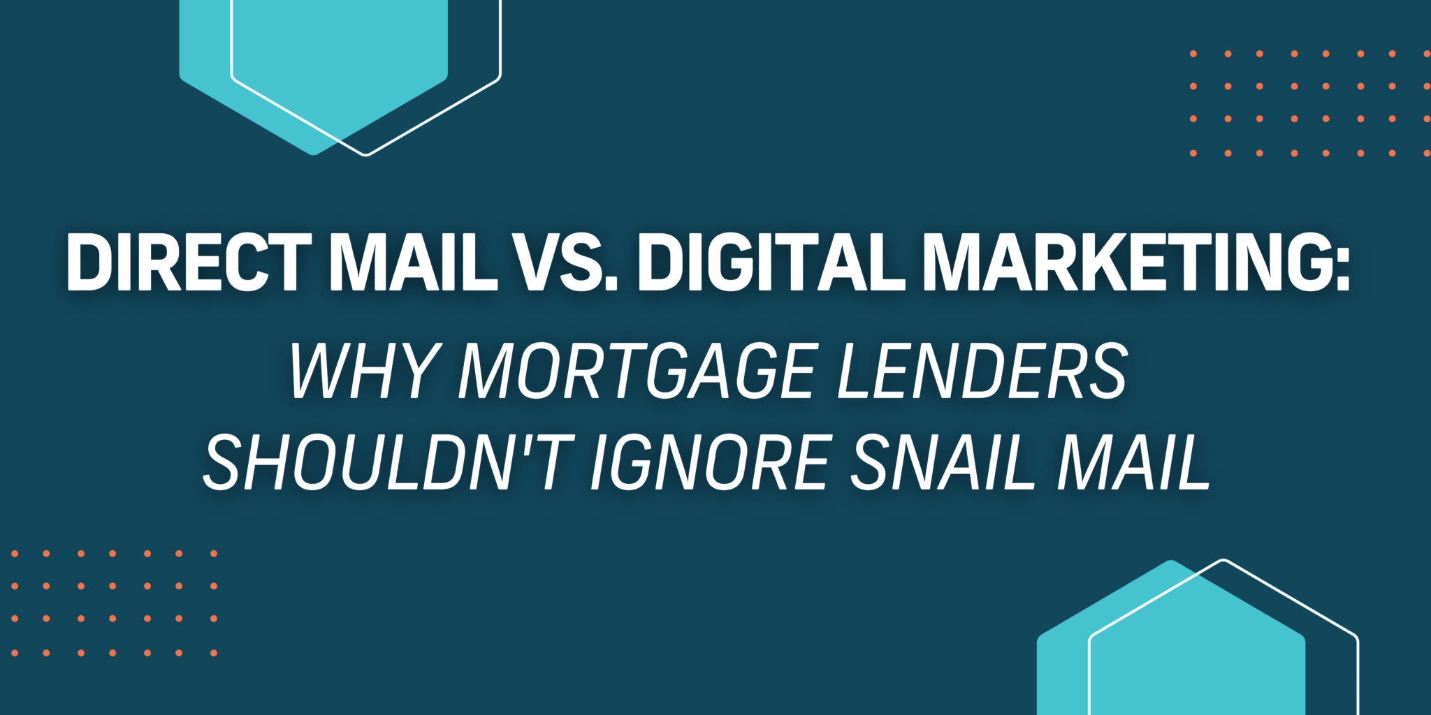 Direct Mail vs. Digital Marketing: Why Mortgage Lenders Shouldn’t ...