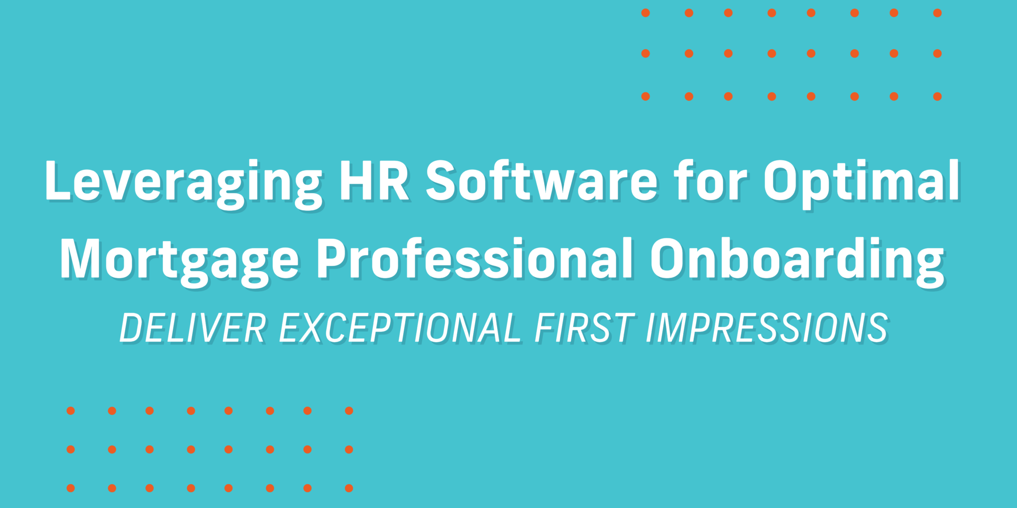 Leveraging HR Software for Optimal Mortgage Professional Onboarding