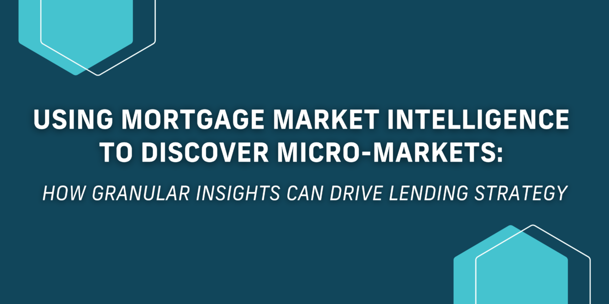 Using Mortgage Market Intelligence to Discover Micro-Markets - Mortgage ...