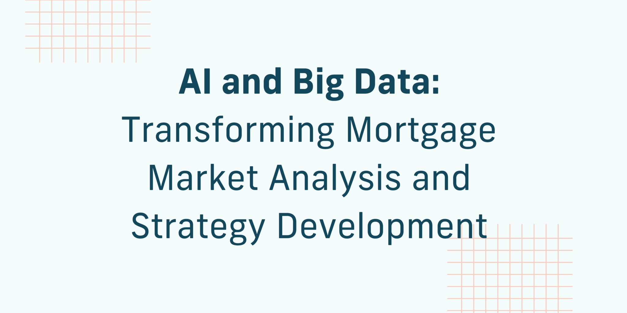 AI and Big Data: Transforming Mortgage Market Analysis and Strategy ...