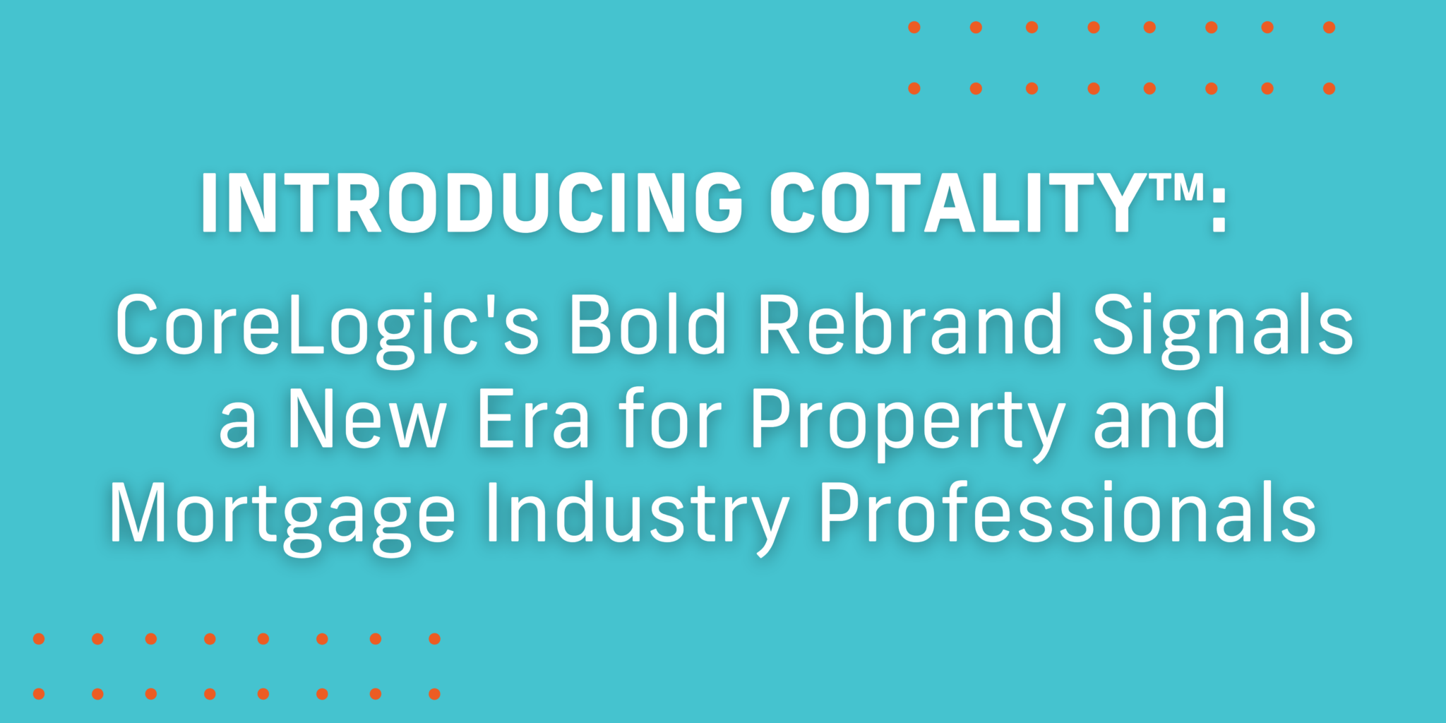 Introducing CotalityTM: CoreLogic’s Bold Rebrand Signals a New Era for ...