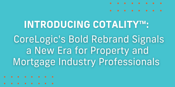 Introducing CotalityTM: CoreLogic’s Bold Rebrand Signals a New Era for ...