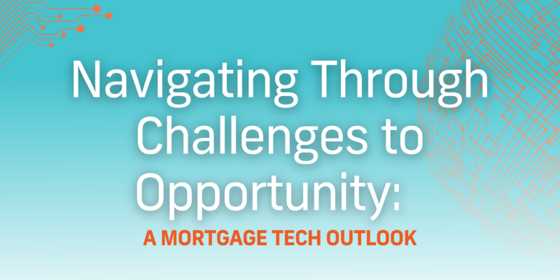 Navigating Through Challenges to Opportunity: A Mortgage Tech Outlook - Mortgage Advisor Tools